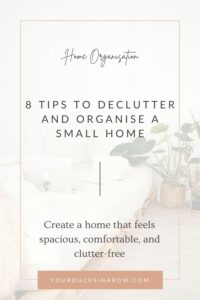 8 Tips to Declutter and Organise a Small Home - Ducks In A Row