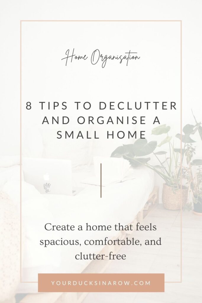 8 Tips to Declutter and Organise a Small Home - Ducks In A Row