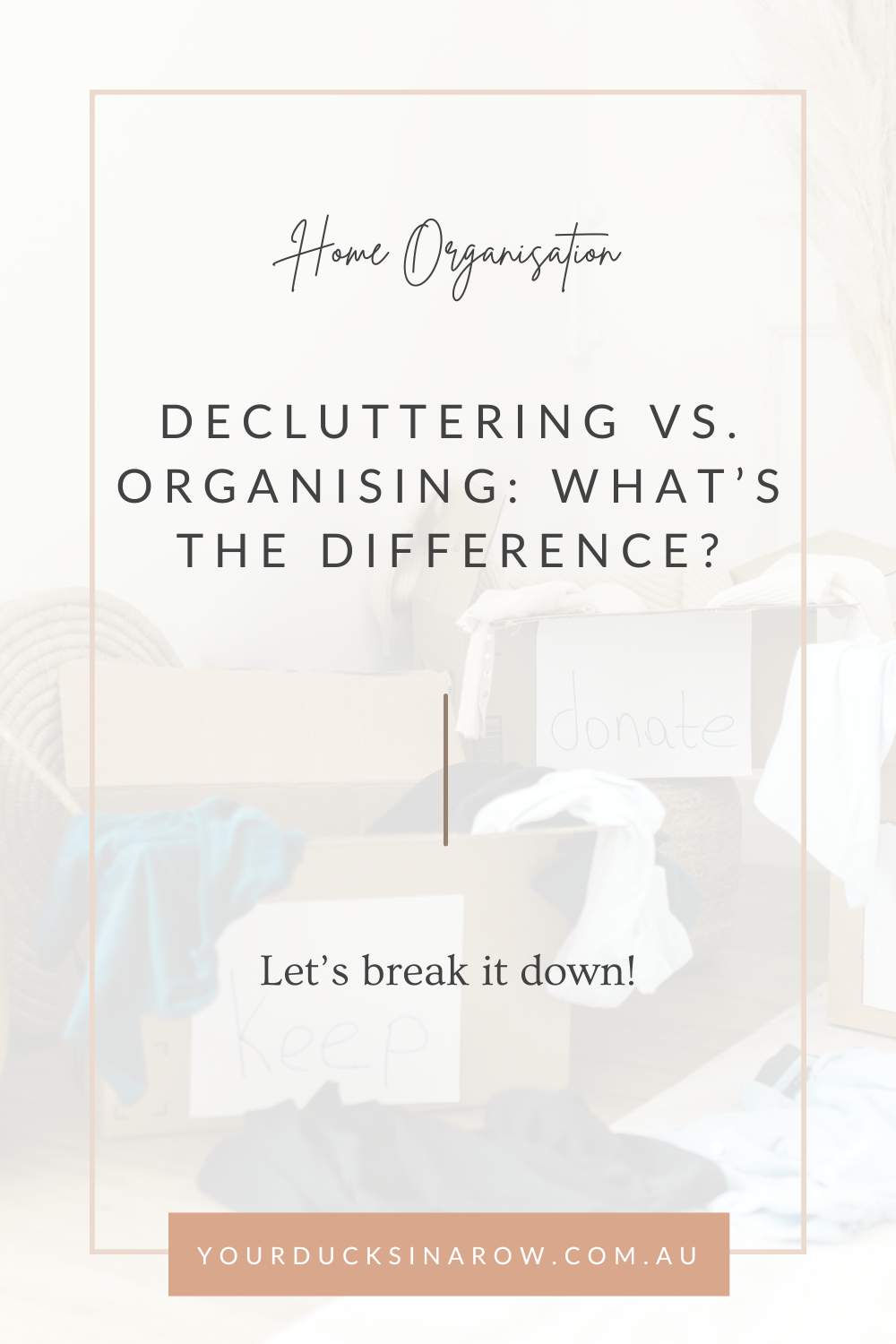Decluttering vs. Organising: What’s the Difference? - Ducks In A Row ...