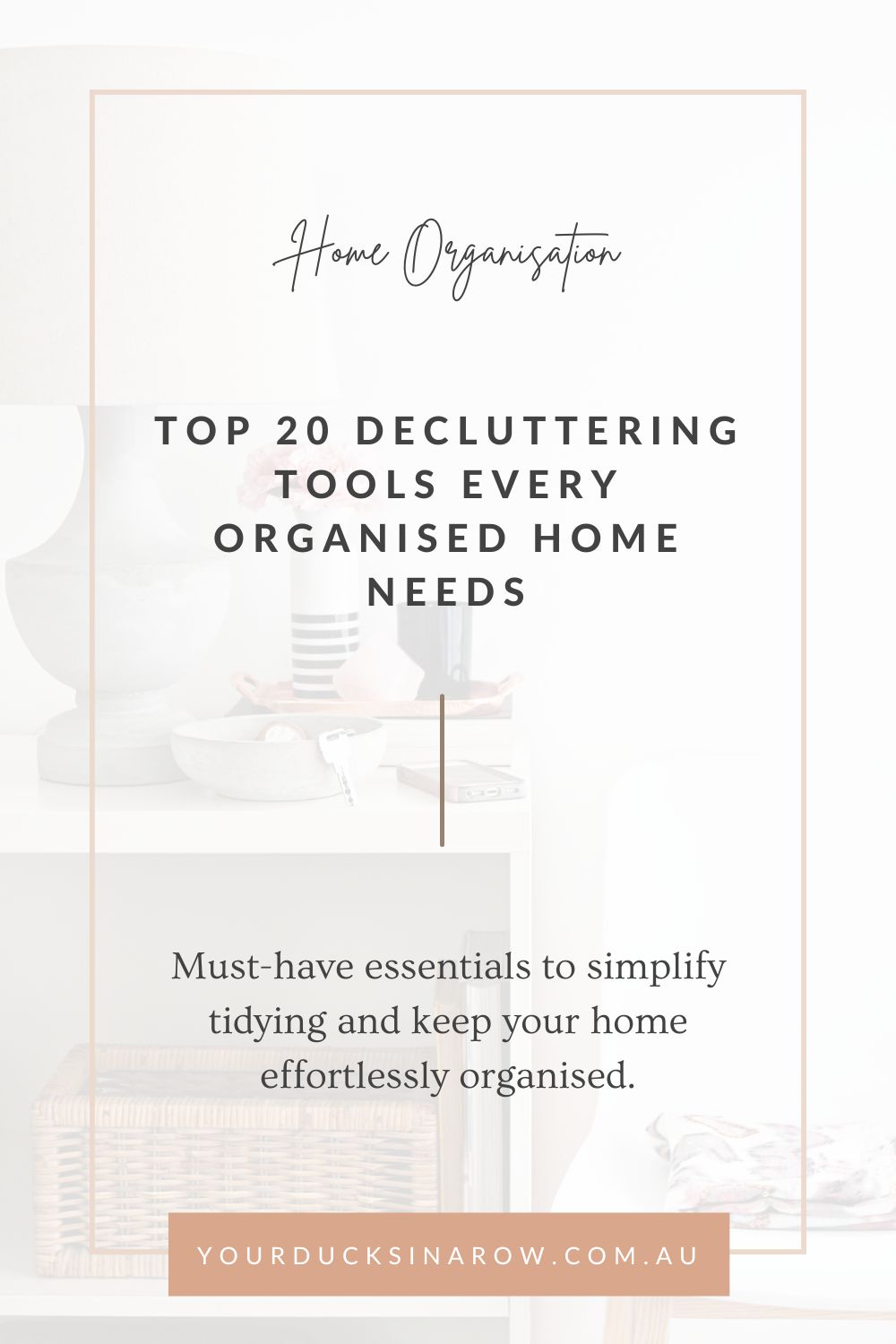 Top 20 Decluttering Tools Every Organised Home Needs - Ducks In A Row ...