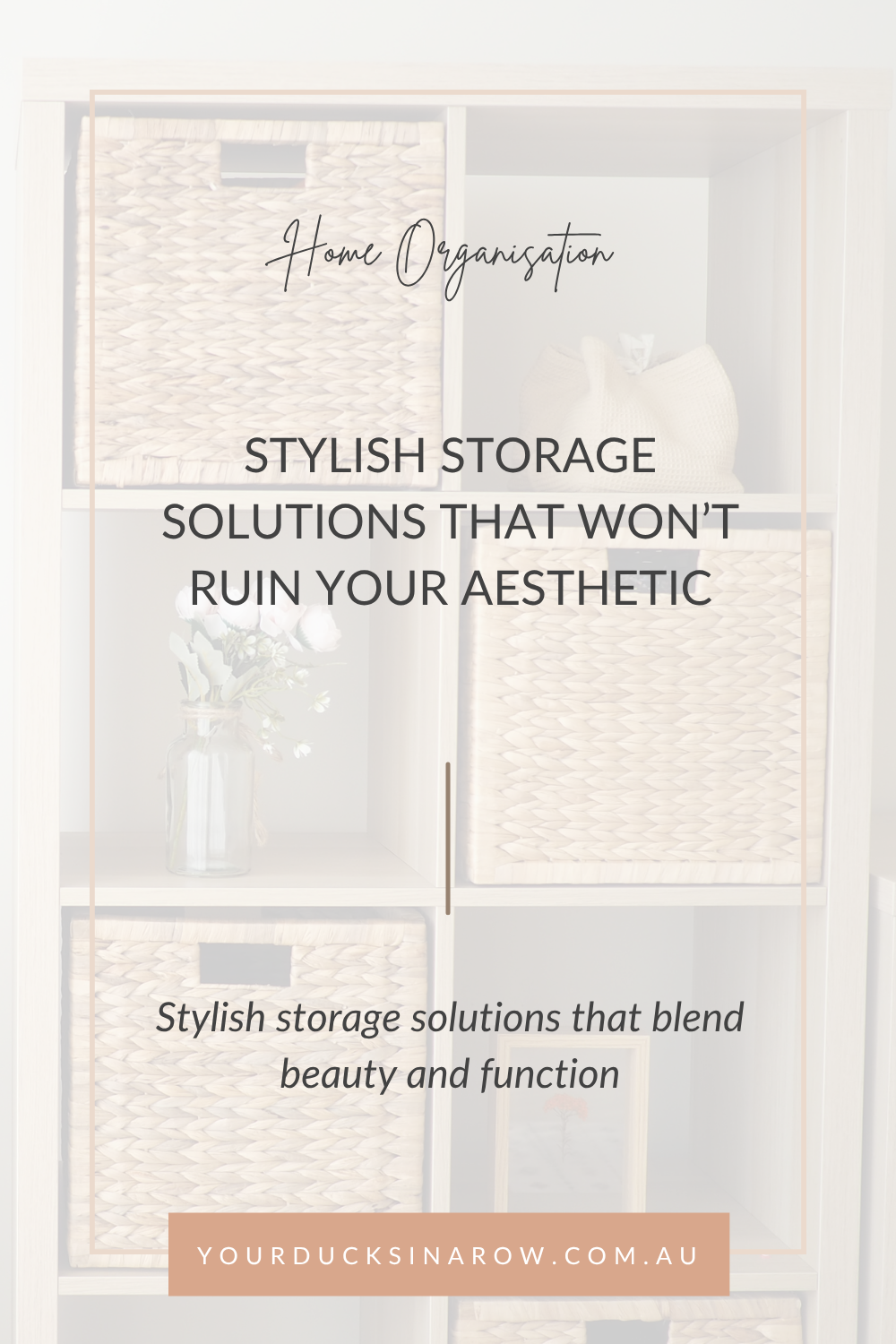 Stylish Storage Solutions That Won’t Ruin Your Aesthetic - Ducks In A Row | Professional Home ...